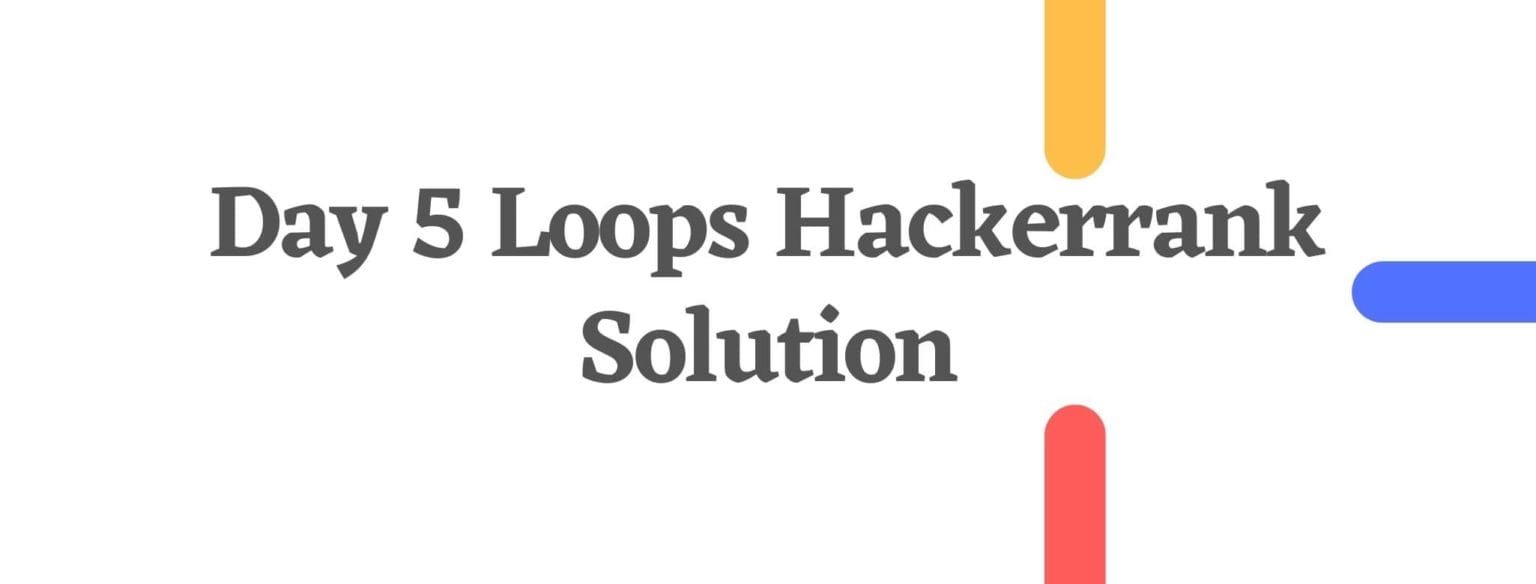 Day 5 Loops Hackerrank Solution | 30 Days Of Code